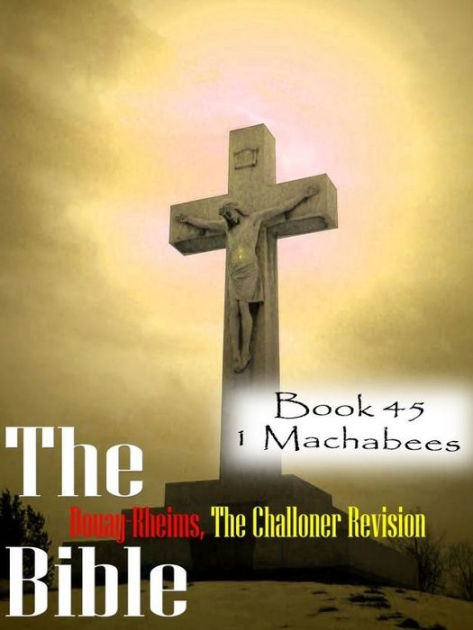 The Bible Douay-Rheims,the Challoner Revision Book 45 1 Machabees by ...