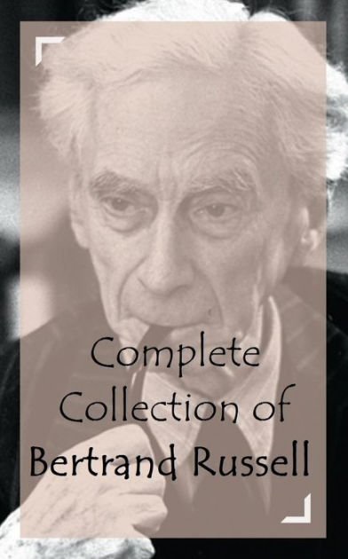 Complete Collection of Bertrand Russell (Huge Collection Including ...