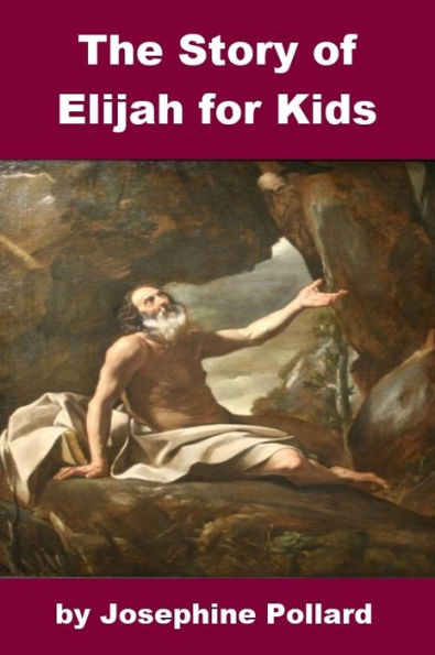 The Story of Elijah for Kids by Josephine Pollard | eBook | Barnes & Noble®