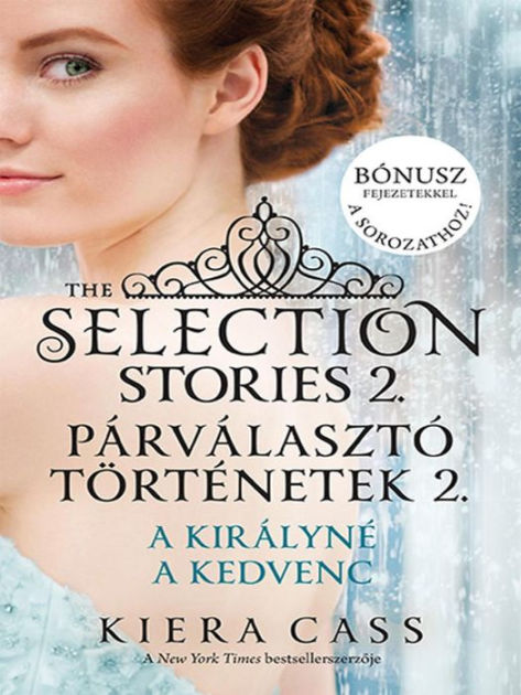 Párválasztó történetek 2: A királyné, A kedvenc (The Selection Stories ...
