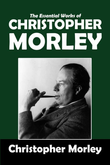 The Essential Works of Christopher Morley: Parnassus on Wheels, The ...