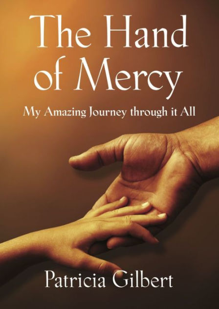 THE HAND OF MERCY: My Amazing Journey Through It All by Patricia ...