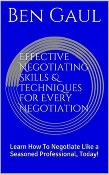 Effective Negotiating Skills for Everyday Negotiations by Ben Gaul ...