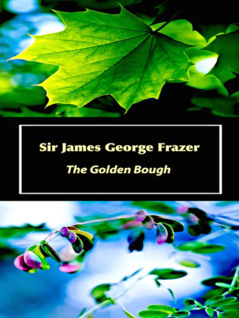 Sir James George Frazer The Golden Bough by Sir James George Frazer ...