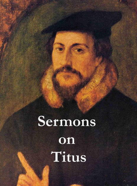 Sermons on Titus by Logan West, John Calvin | eBook | Barnes & Noble®
