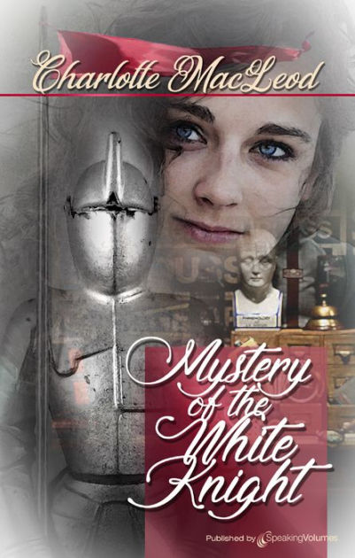Mystery of the White Knight by Charlotte MacLeod | eBook | Barnes & Noble®