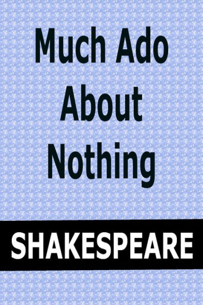Much Ado About Nothing by William Shakespeare by William Shakespeare ...