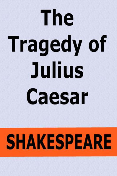The Tragedy of Julius Caesar by William Shakespeare by William ...
