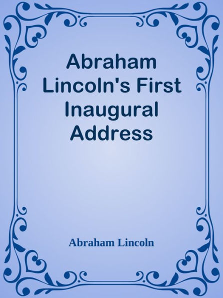 Abraham Lincoln's First Inaugural Address by Abraham Lincoln | eBook ...