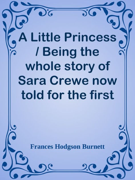 A Little Princess / Being the whole story of Sara Crewe now told for ...