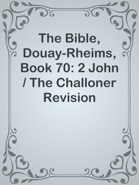 The Bible, Douay-Rheims, Book 70: 2 John / The Challoner Revision by ...
