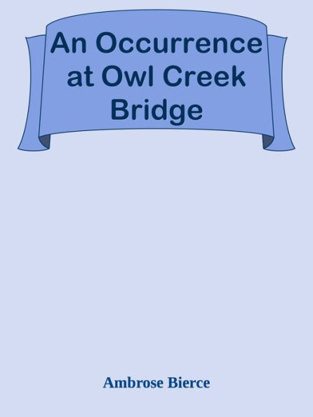 An Occurrence at Owl Creek Bridge by Ambrose Bierce | eBook | Barnes ...