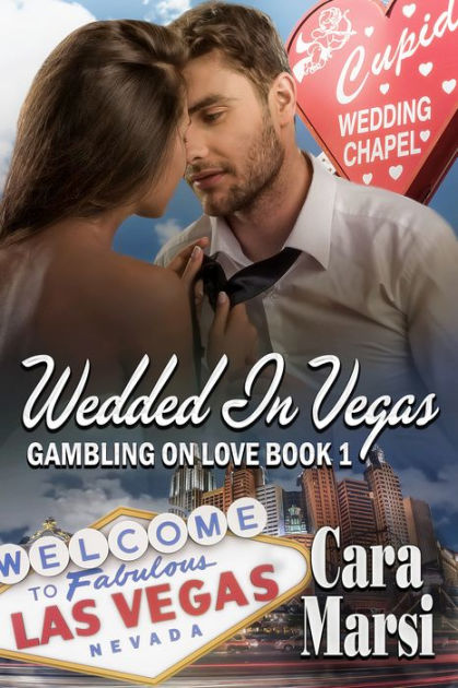 Wedded In Vegas (Gambling On Love Book 1) by Cara Marsi | eBook ...