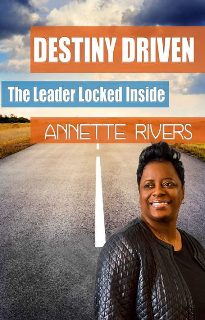Destiny Driven: The Leader Locked Inside by Annette Rivers, Paperback ...