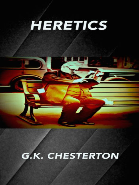 G.K. Chesterton Heretics by G. K. Chesterton | eBook | Barnes & Noble®