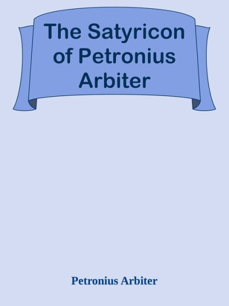 The Satyricon of Petronius Arbiter by Petronius Arbiter | eBook ...