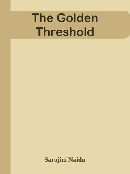 The Golden Threshold by Sarojini Naidu | eBook | Barnes & Noble®