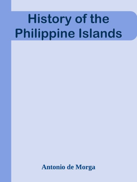 History of the Philippine Islands by Antonio de Morga | eBook | Barnes ...