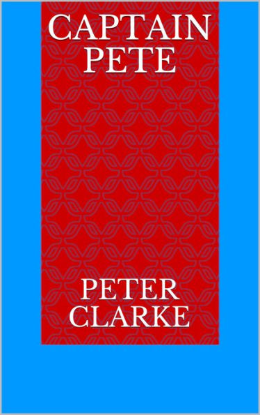 Captain Pete by Peter Clarke | eBook | Barnes & Noble®