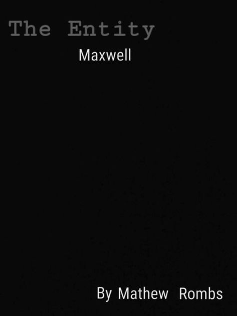 The Entity: Maxwell by Mathew Rombs | eBook | Barnes & Noble®