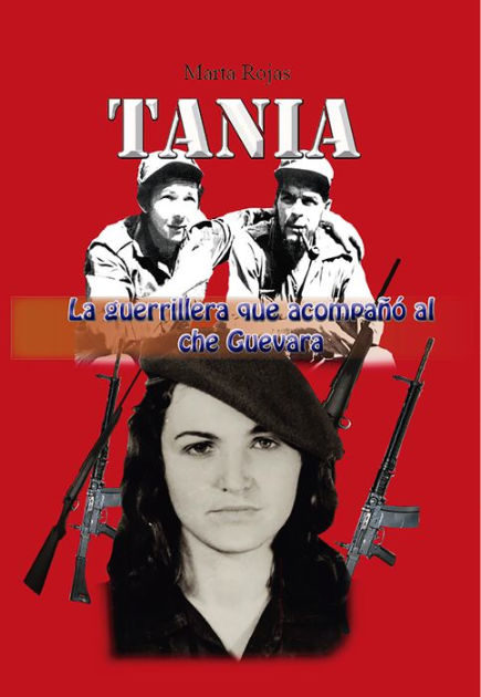 Tania, la guerrillera que acompano al che Guevara en Bolivia by Marta ...