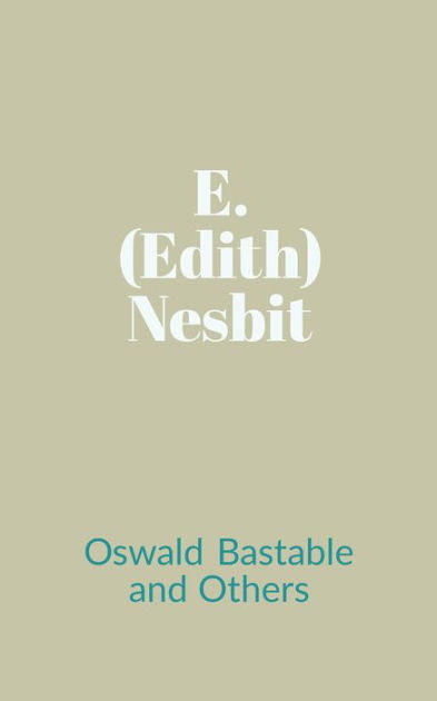 Oswald Bastable and Others by E. Nesbit, Paperback | Barnes & Noble®