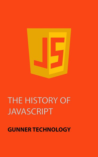 The History of JavaScript by Gunner Technology, Cody Swann, Dary W. M ...