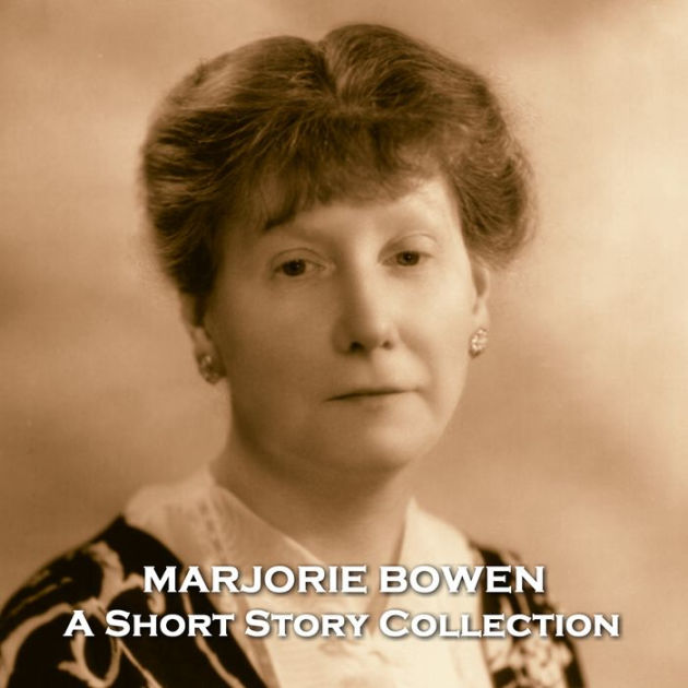 Marjorie Bowen - A Short Story Collection: Author who faced many ...