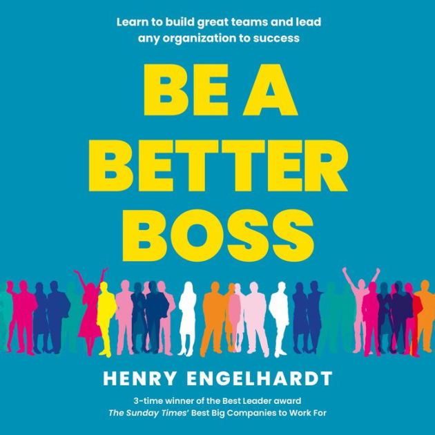 Be a Better Boss: Learn to build great teams and lead any organization ...