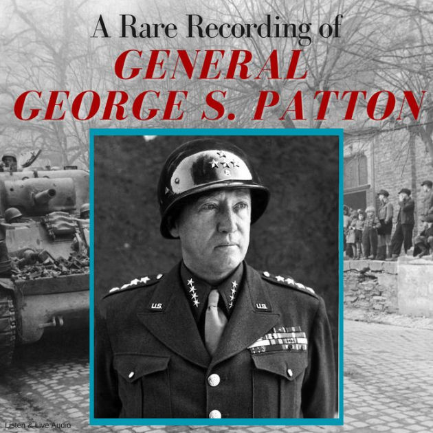 A Rare Recording of General George S. Patton by General George S ...