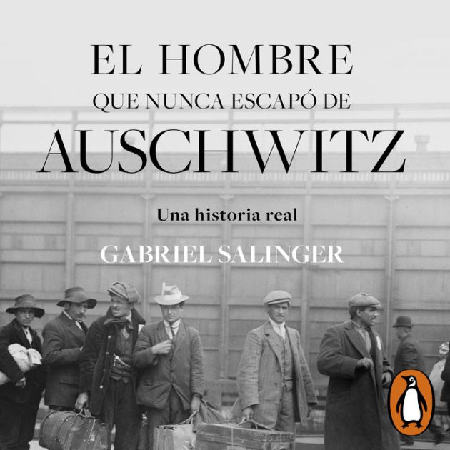El hombre que nunca escapó de Auschwitz by Gabriel Salinger Lisboa ...
