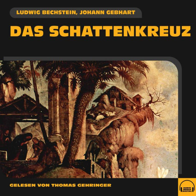 Das Schattenkreuz by Ludwig Bechstein, Johann Gebhart, Thomas Gehringer ...