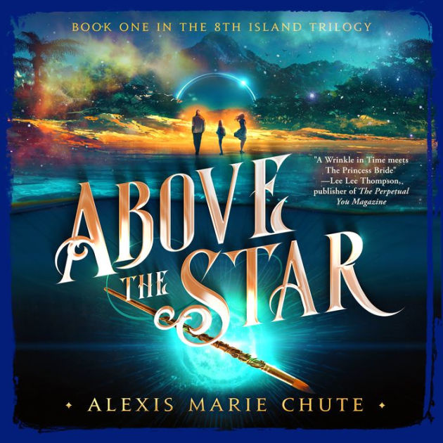 Above the Star: Book One in The 8th Island Trilogy by Alexis Marie ...