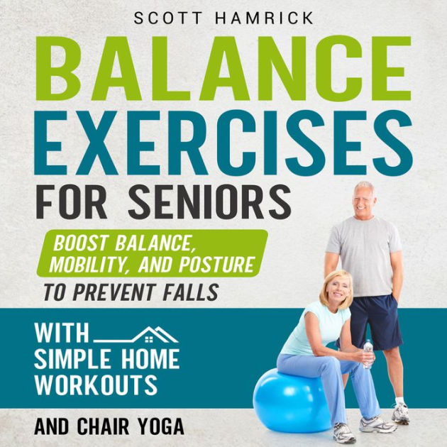 Balance Exercises for Seniors: Boost Balance, Mobility, and Posture to ...