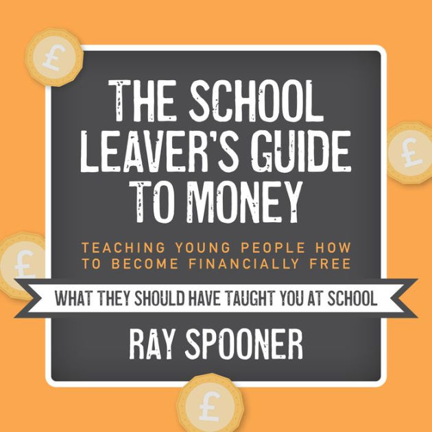 The School Leaver's Guide to Money: Teaching Young People How to Become ...