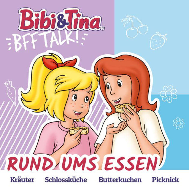 Bibi & Tina, BFF Talk, Rund ums Essen by Claudia Kock, Cordula Garrido ...