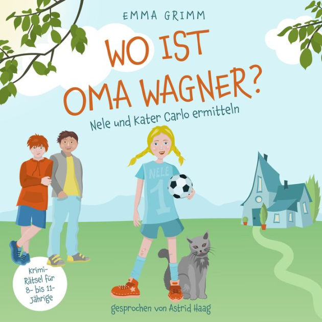 Wo ist Oma Wagner? - Nele und Kater Carlo ermitteln, Band 1 (ungekürzt ...