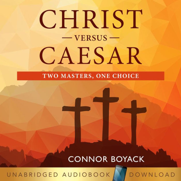 Christ Versus Caesar: Two Masters, One Choice by Connor Boyack ...