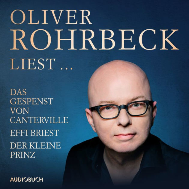 Oliver Rohrbeck liest ... Effi Briest, Der kleine Prinz, Das Gespenst ...