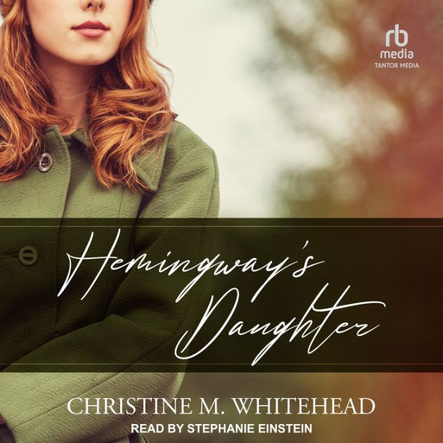 Hemingway's Daughter by Christine M. Whitehead, Stephanie Einstein ...