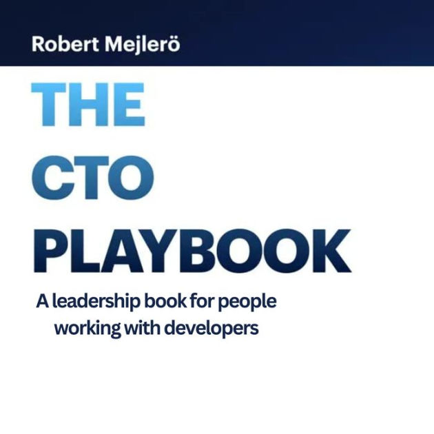 The CTO Playbook: A leadership book for people working with developers ...