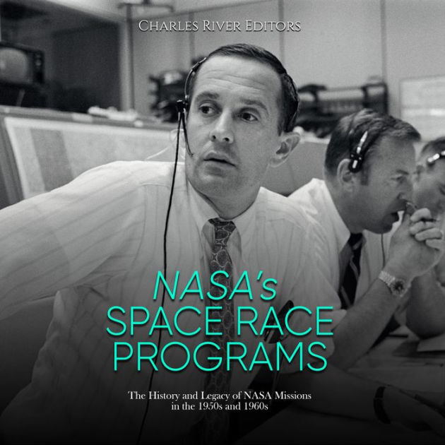 NASA's Space Race Programs: The History and Legacy of NASA Missions in ...