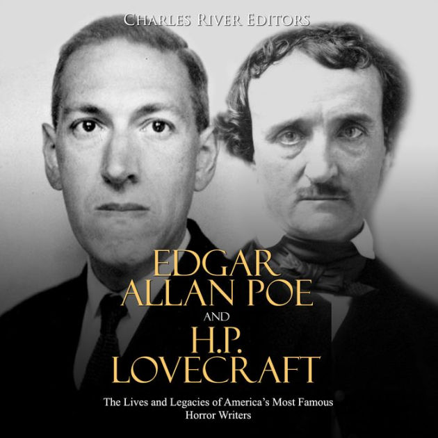 Edgar Allan Poe and H.P. Lovecraft: The Lives and Legacies of America's ...