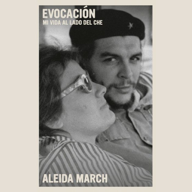 Remembering Che: My Life with Che Guevara by Aleida March, Irene ...