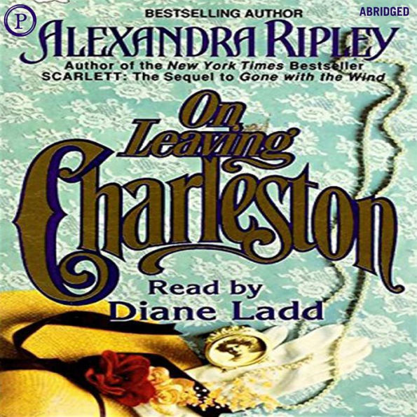 On Leaving Charleston (Abridged) by Alexandra Ripley, Diane Ladd ...
