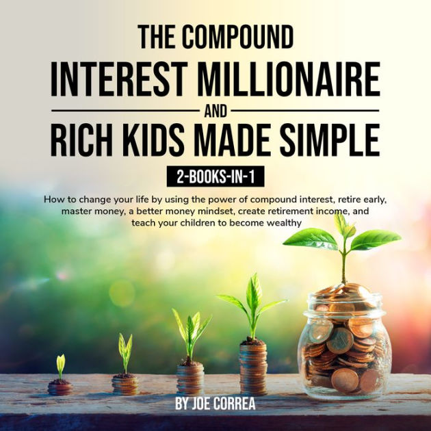 The Compound Interest Millionaire and Rich Kids Made Simple 2-Books-in ...