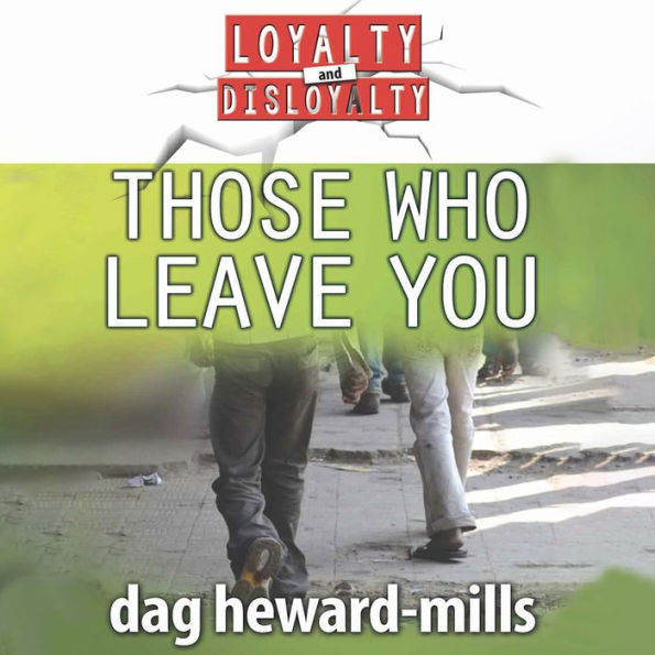 Those Who Leave You: Loyalty And Disloyalty by Dag Heward-Mills, Jeff ...