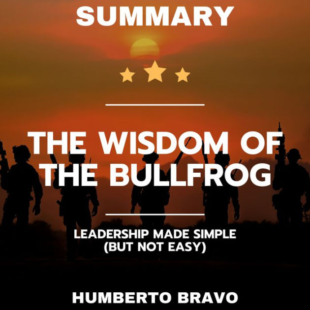 Summary of The Wisdom of the Bullfrog: Leadership Made Simple (But Not ...