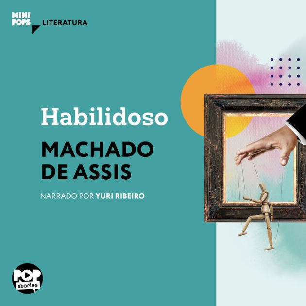 Habilidoso (Abridged) by Pop Stories, Joaquim Maria Machado de Assis ...