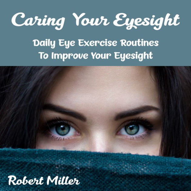 Caring Your Eyesight: Daily Eye Exercise Routines To Improve Your ...